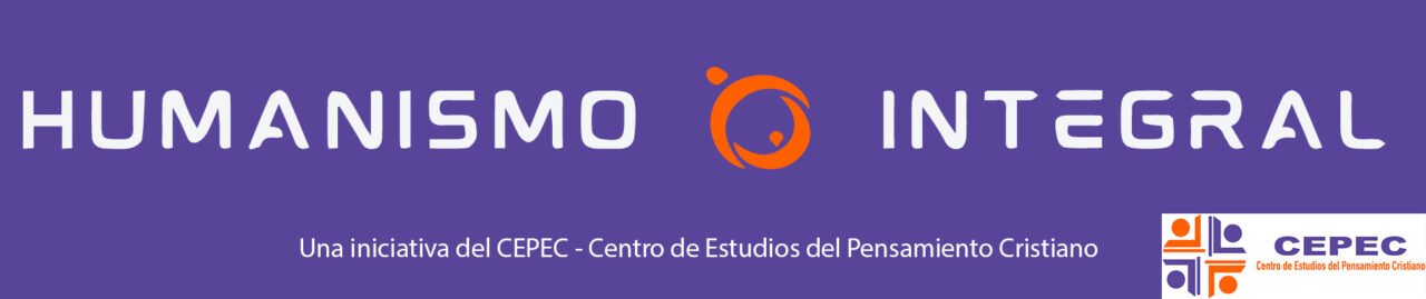 Humanismo Integral - CEPEC | Sitio web oficial de la publicación ...
